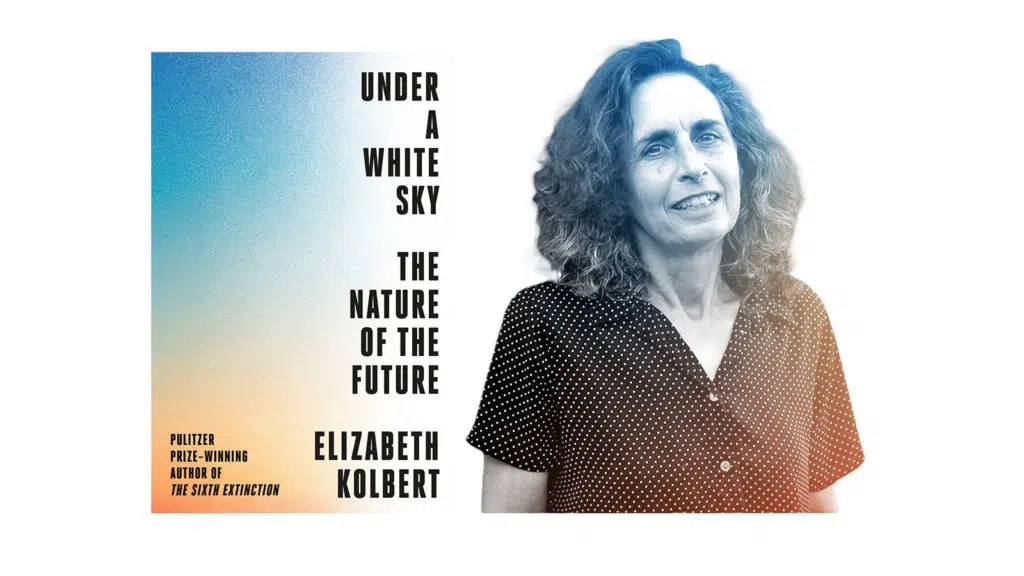 Under A White Sky by Elizabeth Kolbert: A Review - The Daily Reader